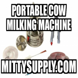 Meme Personalizado - Portable cow milking machine mittysupply.com ...