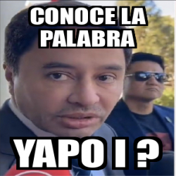Meme Personalizado - conoce la palabra Yapo i ? - 33168126
