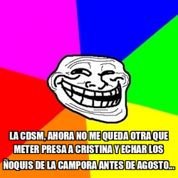 Meme Troll - La CDSM, ahora no me queda otra que meter presa a cristina ...