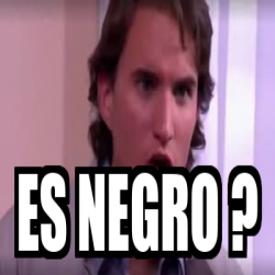 Meme Personalizado - Es negro ? - 33170117