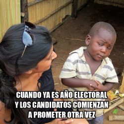 Meme Skeptical 3rd World Kid - Cuando ya es año electoral y los ...