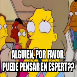 Meme Personalizado - Alguien, por favor, puede pensar en Espert ...