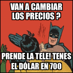 Meme Batman slaps Robin - Van a cambiar los precios ? Prende la tele ...