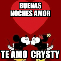 Meme Personalizado - Buenas noches amor Te amo crysty - 33170674