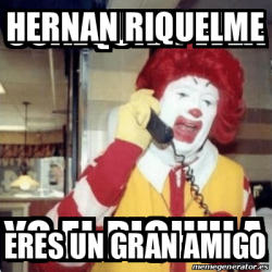 Meme Personalizado - hernan riquelme eres un gran amigo - 33172108