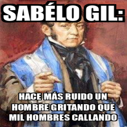 Meme Personalizado - Sabélo Gil: Hace más ruido un hombre gritando que ...