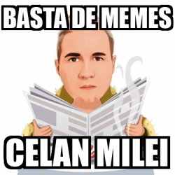 Meme Personalizado - BASTA DE MEMES celan milei - 33173386