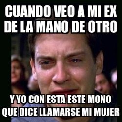 Meme crying peter parker - Cuando veo a mi ex de la mano de otro Y yo ...