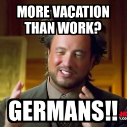 Meme Ancient Aliens - More vacation than work? Germans!! - 33174401