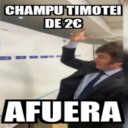 Meme Personalizado - Champu timotei de 2€ Afuera - 33174499