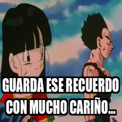 Meme Personalizado - Guarda ese recuerdo con mucho cariño... - 33174628