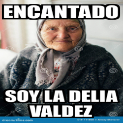Meme Personalizado - Encantado Soy la Delia Valdez - 33174700