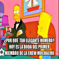 Meme Personalizado - ¿Por qué tan elegante Homero? Hoy es la boda del ...