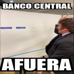 Meme Personalizado - Banco central Afuera - 33175455