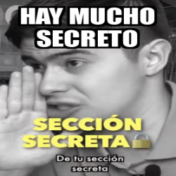 Meme Personalizado - Hay mucho secreto - 33175860