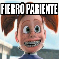 Meme Personalizado - Fierro Pariente - 33175908