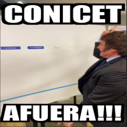 Meme Personalizado - conicet Afuera!!! - 33176252