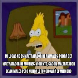Meme Personalizado - Mi lucas no es maltratador de animales, podrá ser ...