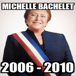 Meme Personalizado - Michelle Bachelet 2006 - 2010 - 33177872