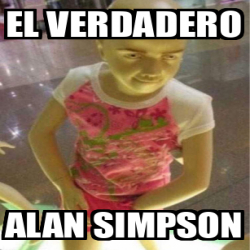 Meme Personalizado - El verdadero Alan Simpson - 33178357