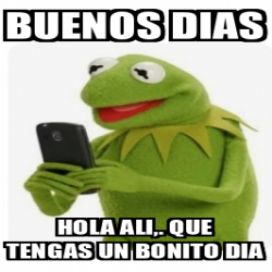 Meme Personalizado - buenos dias hola ali,. que tengas un bonito dia ...