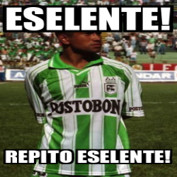 Meme Personalizado - Eselente! Repito Eselente! - 33179099