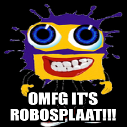 Meme Personalizado - OMFG It's robosplaat!!! - 33179211
