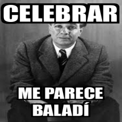 Meme Personalizado - Celebrar Me parece baladí - 33179504
