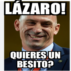 Meme Personalizado - Lázaro! Quieres un besito? - 33180699