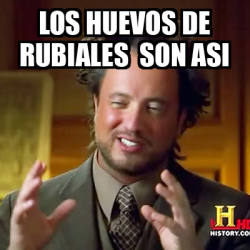 Meme Ancient Aliens - Los huevos de Rubiales son asi - 33180805