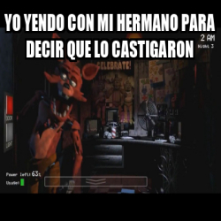 Meme Personalizado - yo yendo con mi hermano para decir que lo ...