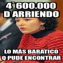 Meme Personalizado - 4`600.000 d arriendo Lo más baratico q pude ...