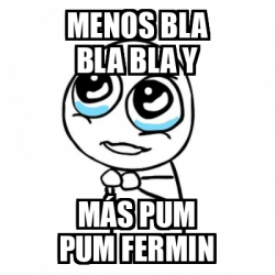 Meme Por favor - Menos bla bla bla y Más pum pum Fermin - 33183373