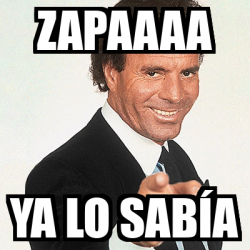 Meme Julio Iglesias - zapaaaa ya lo sabía - 33183436
