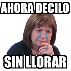 Meme Personalizado - Ahora decilo sin llorar - 33183571