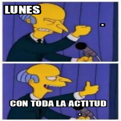 Meme Personalizado - lunes . con toda la actitud . - 33183628