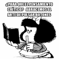 Meme Personalizado - ¿para que el pensamiento crítico? abracemos el ...