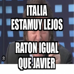 Meme Personalizado - Italia estamuy lejos raton igual que javier - 33185139