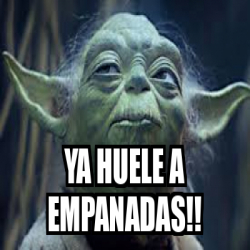 Meme Personalizado - Ya huele a empanadas!! - 33186430