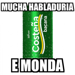 Meme Personalizado - Mucha habladuria E monda - 33186642