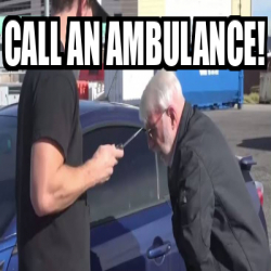Meme Personalizado - Call an ambulance! - 33186785