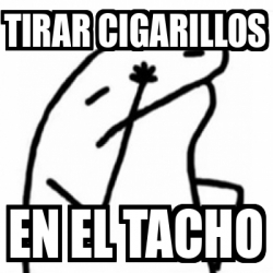 Meme Personalizado - tirar cigarillos en el tacho - 33186988