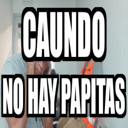 Meme Personalizado - caundo no hay papitas - 33188320