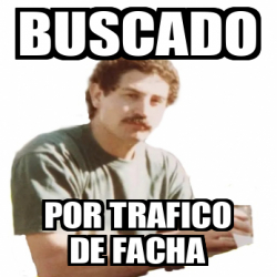 Meme Personalizado - buscado por trafico de facha - 33188407