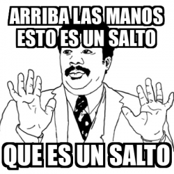 Meme Ay Si - Arriba las manos esto es un salto Que es un salto - 33188578