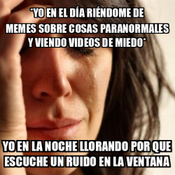 Meme Problems - *Yo en el día riéndome de memes sobre cosas ...