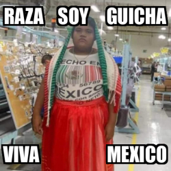 Meme Personalizado - Raza soy guicha viva Mexico - 33189129