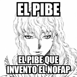 Meme Personalizado - El pibe el pibe que invento el nofap - 33189179