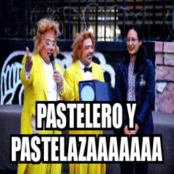 Meme Personalizado - Pastelero y pastelazaaaaaaa - 33189296