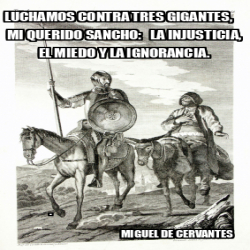 Meme Personalizado - Luchamos contra tres gigantes, mi querido Sancho ...